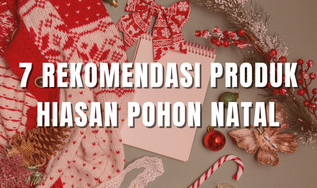 7 Rekomendasi Produk Hiasan Pohon Natal